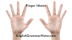 Finger Idioms | List of Finger Idioms With Meaning and Examples ...