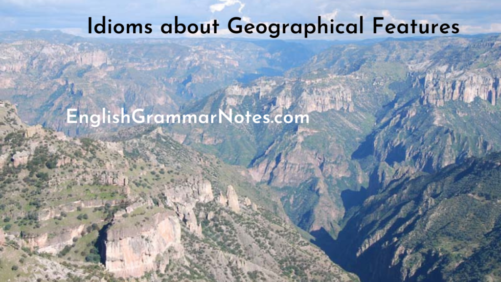 Idioms about Geographical Features | List of Geographical Features ...