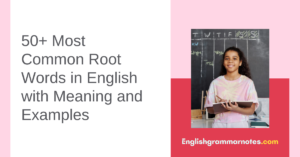 50+ Most Common Root Words in English with Meaning and Examples | How ...