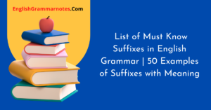 List of Must Know Suffixes in English Grammar | 50 Examples of Suffixes ...