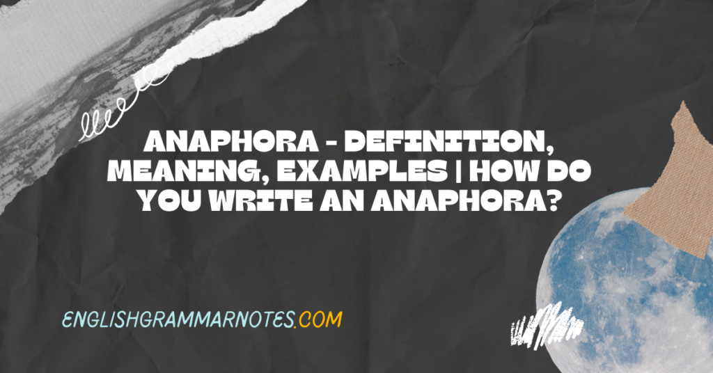 Anaphora – Definition, Meaning, Examples | How do you Write an Anaphora ...