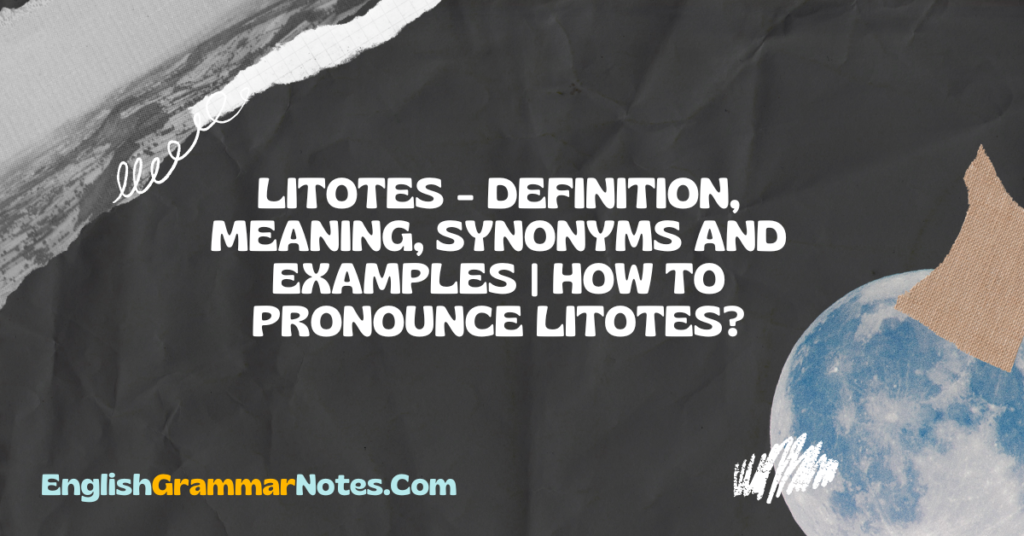 Litotes – Definition, Meaning, Synonyms and Examples | How to Pronounce ...