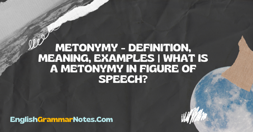 Metonymy – Definition, Meaning, Examples | What is a Metonymy in Figure ...