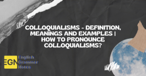 Colloquialisms – Definition, Meanings and Examples | How to Pronounce ...
