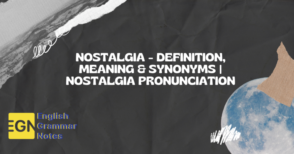 Nostalgia – Definition, Meaning & Synonyms | Nostalgia Pronunciation ...