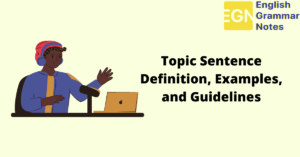 Topic Sentence Definition, Rules, Usage, FAQs – English Grammar Notes