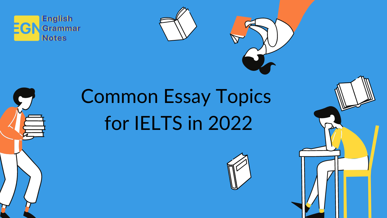 Common Essay Topics For IELTS In 2022 IELTS Writing Topics And